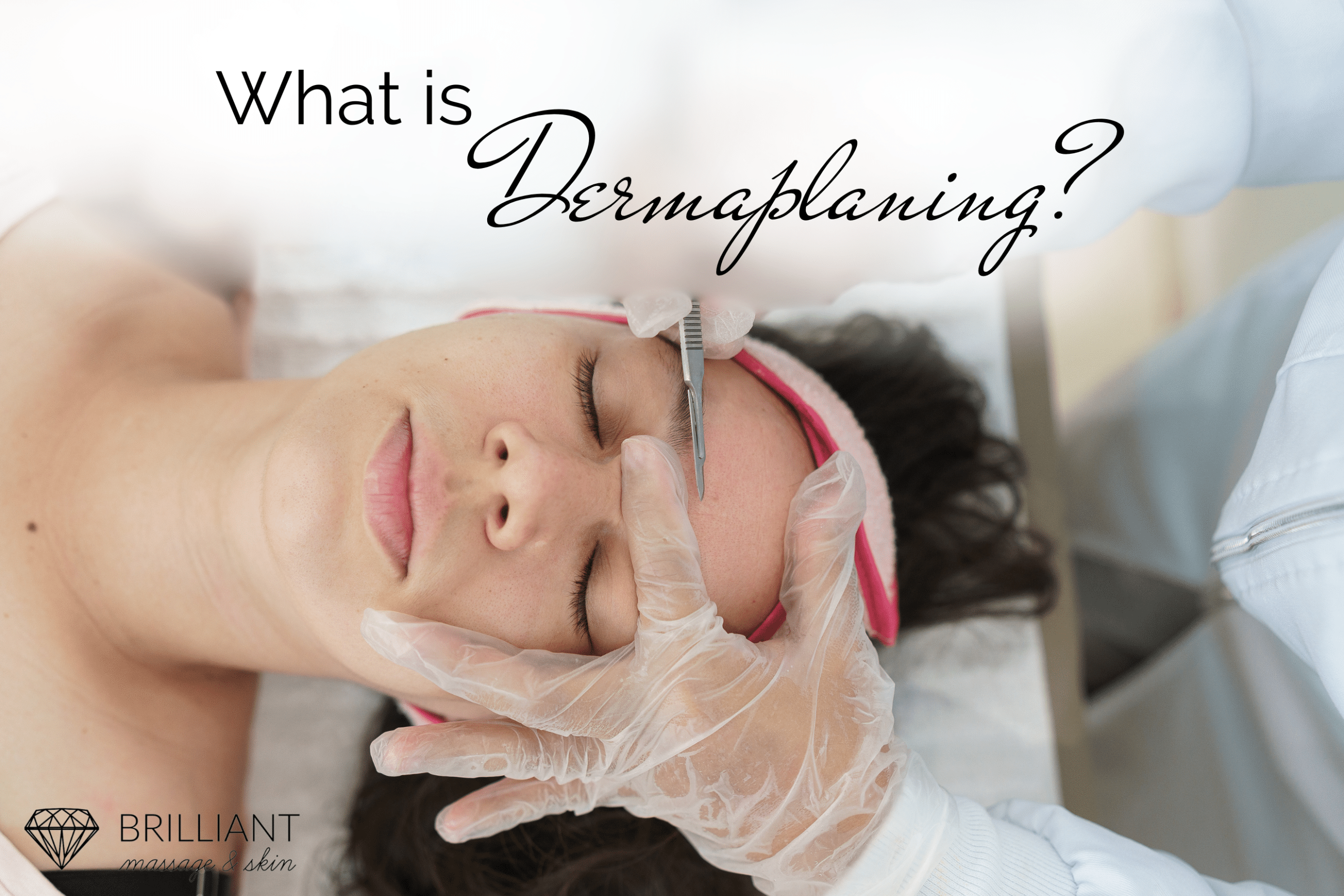 Dermaplaning: Fast Facts - Brilliant Massage & Skin
